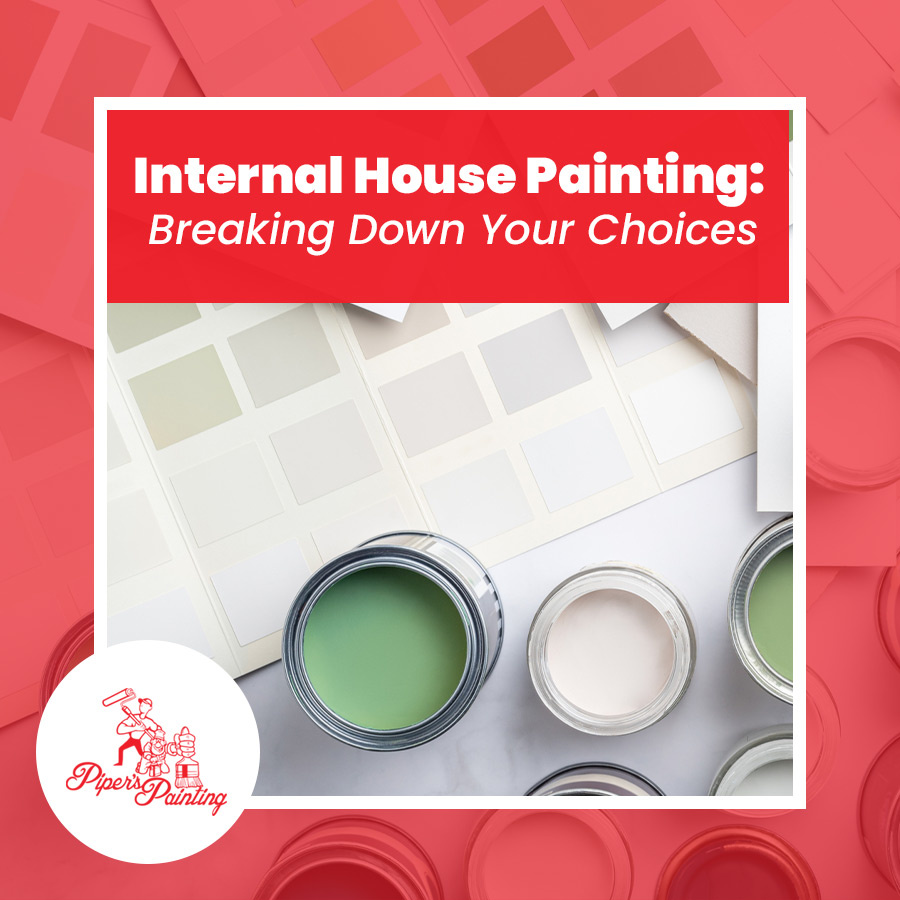 Internal House Painting: Breaking Down Your Choices | Piper's Painting